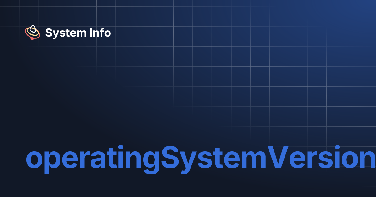 operatingSystemVersion | System Info